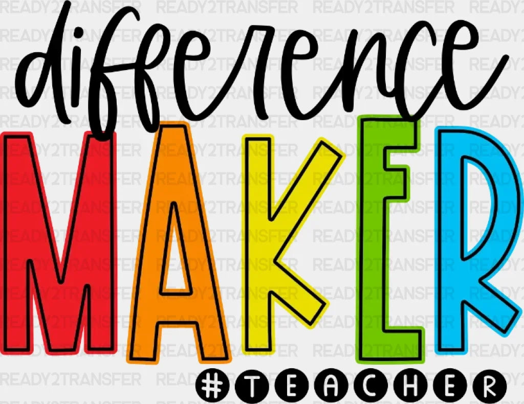Difference Maker Teacher DTF Heat Transfer – Ready2Transfer