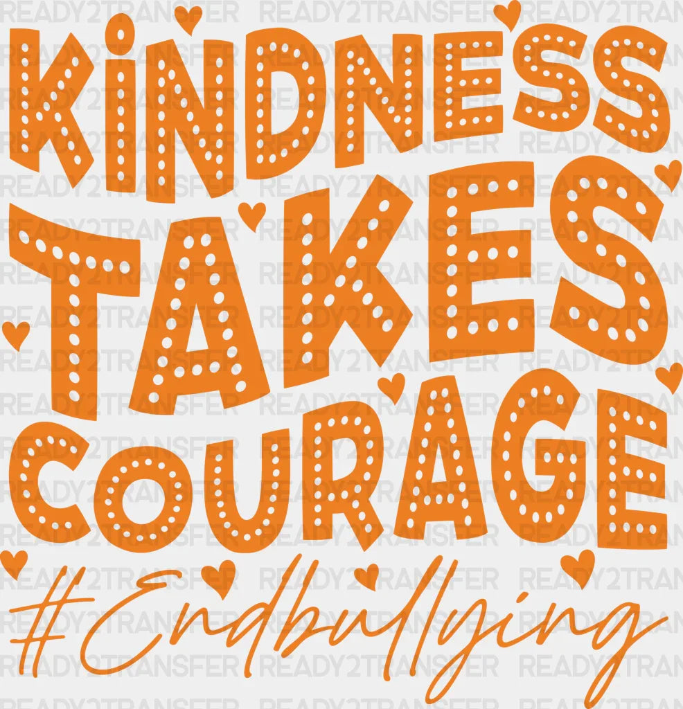 Kindness Takes Courage - Anti Bullying Iron On DTF Transfer ...