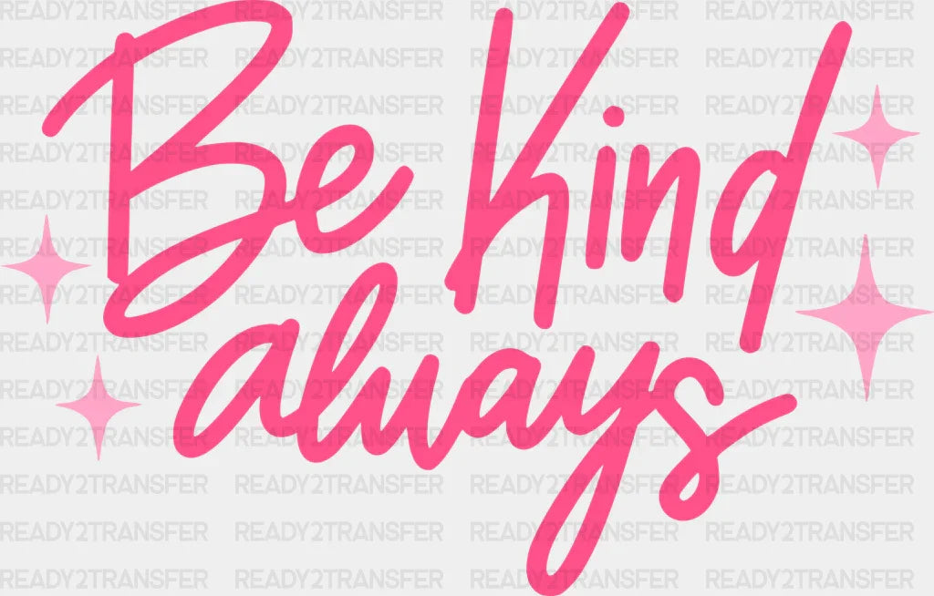 Be Kind Always Pink Cursive Design - Quotes DTF Transfer – Ready2Transfer