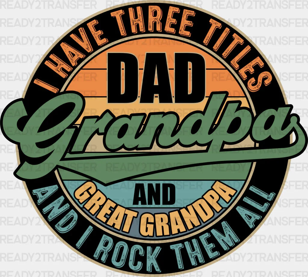Dad Grandpa and Great Grandpa Father's Day DTF Transfer – Ready2Transfer