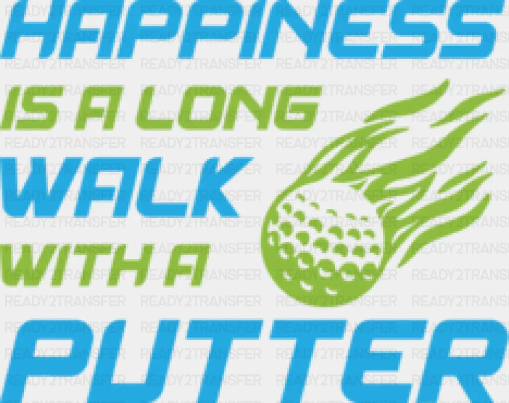 Happiness Is A Long Walk - Golf DTF Heat Transfer – Ready2Transfer