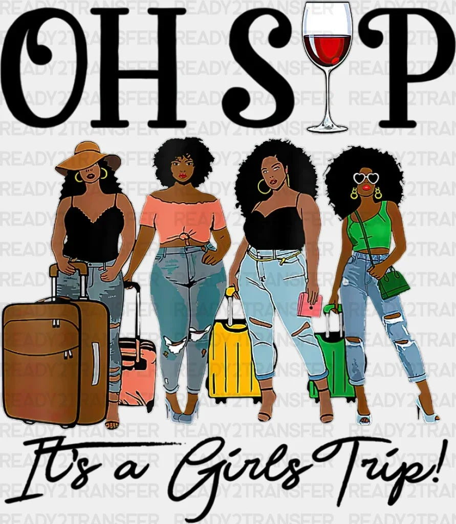 Oh Sip It's a Girls Trip DTF Heat Transfer, Vacation Design, Vacay Mode ...