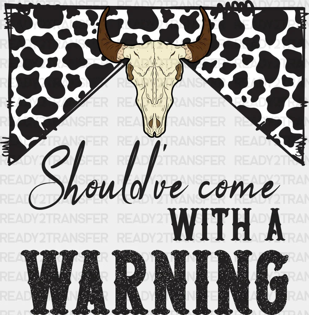 Should've Come With Warning Design - Western DTF Transfers – Ready2Transfer