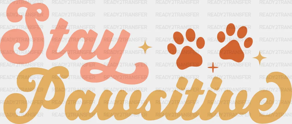 Stay Pawsitive Paw Design - Dogs Iron On DTF Transfer – Ready2Transfer