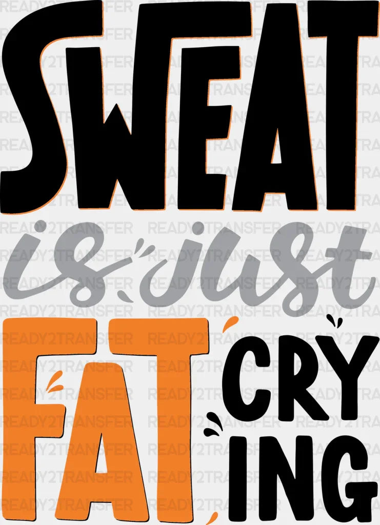 Sweat Is Just Fat Crying - Gym DTF Heat Transfer – Ready2Transfer