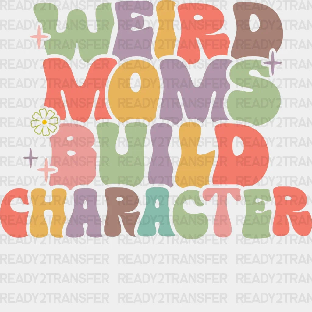 Weird Moms Build Character DTF Transfer – Ready2Transfer